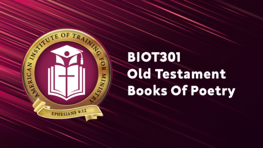BIOT301 OLD TESTAMENT BOOKS OF POETRY – American Institute of Training ...